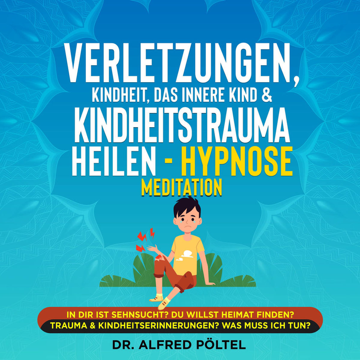 Verletzungen, Kindheit, das innere Kind & Kindheitstrauma heilen ...