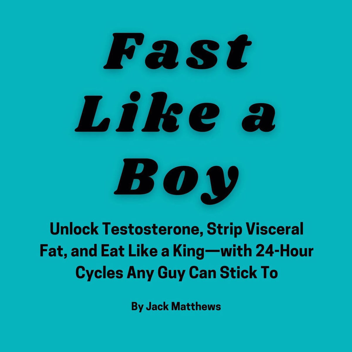 Fast Like A Boy - Unlock Testosterone, Strip Visceral Fat, and Eat Like ...