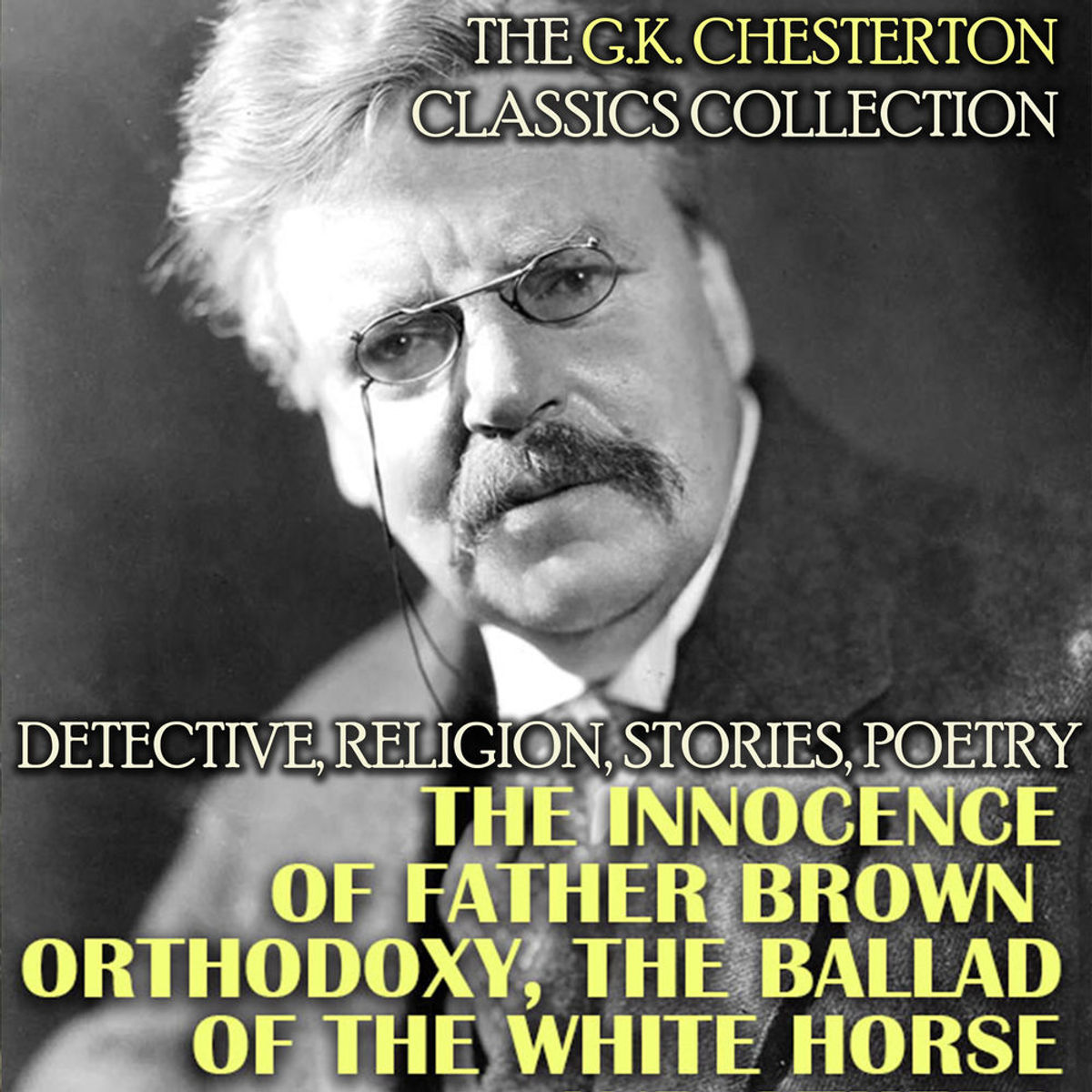 The G.K. Chesterton Classics Collection. Detective, Religion, Stories ...