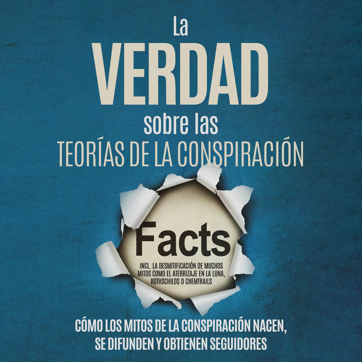 La Verdad sobre las Teorías de la Conspiración: Cómo los Mitos de la ...
