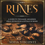 Runes - A Guide To The Magic, Meanings, Spells, Divination & Rituals Of ...