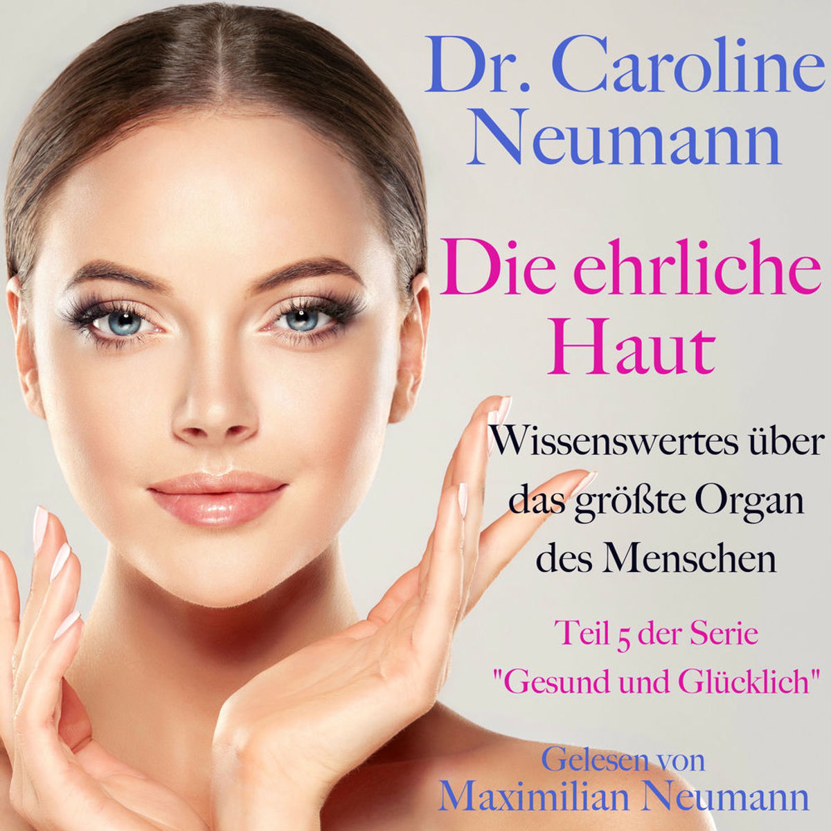 Dr. Caroline Neumann: Die ehrliche Haut. Wissenswertes über das größte ...