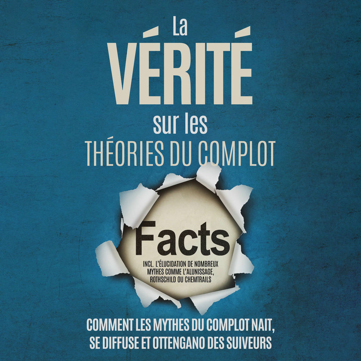 La Vérité sur les Théories du Complot : Comment les Mythes du Complot ...