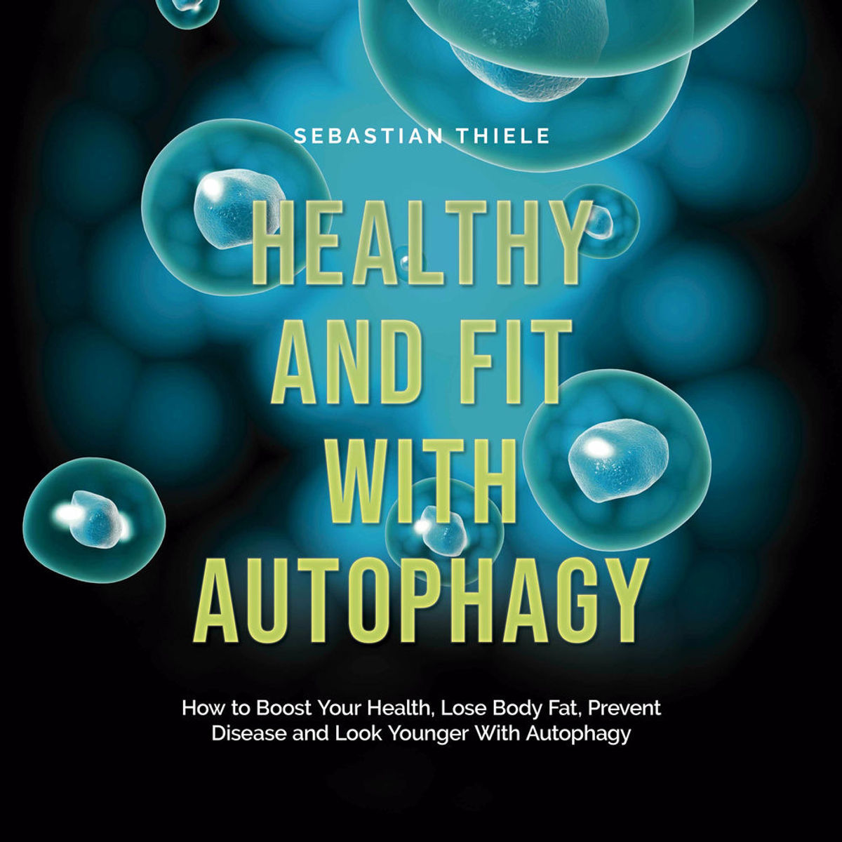 Healthy and Fit With Autophagy: How to Boost Your Health, Lose Body Fat ...