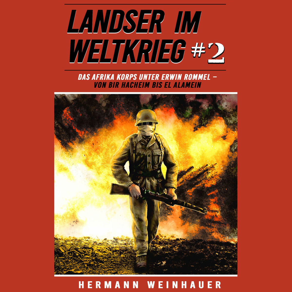 Landser im Weltkrieg 2: Das Afrika Korps unter Erwin Rommel – Von Bir ...