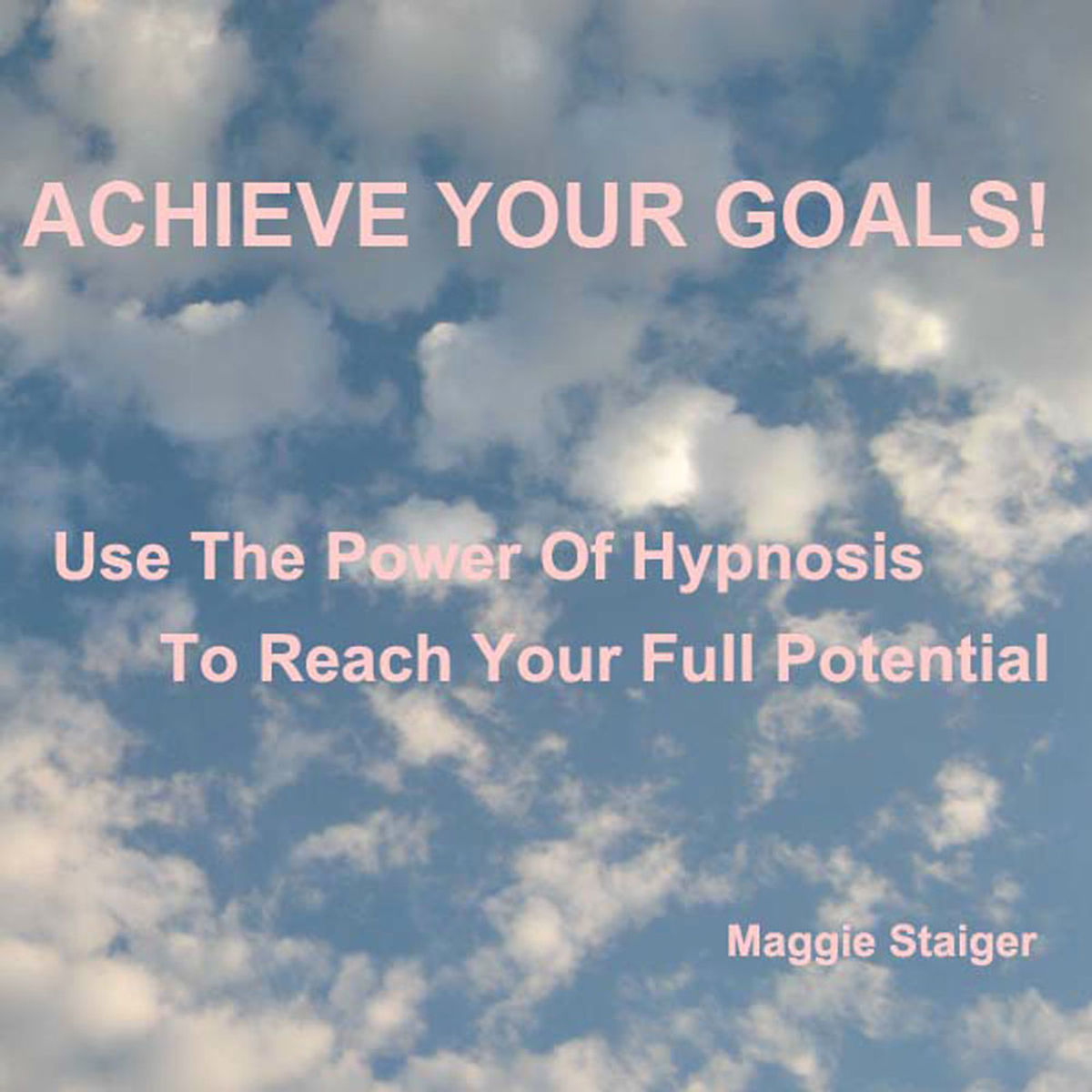 Achieve Your Goals - Use the Power of Hypnosis to Reach Your Full ...