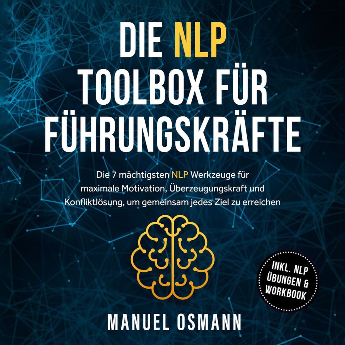 Die NLP Toolbox für Führungskräfte: Die 7 mächtigsten NLP Werkzeuge für ...