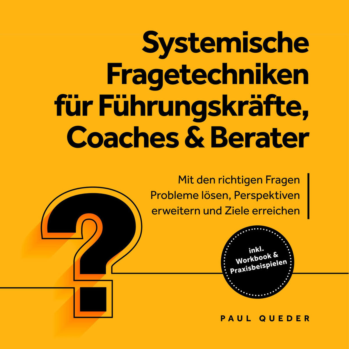 Systemische Fragetechniken für Führungskräfte, Coaches & Berater: Mit ...