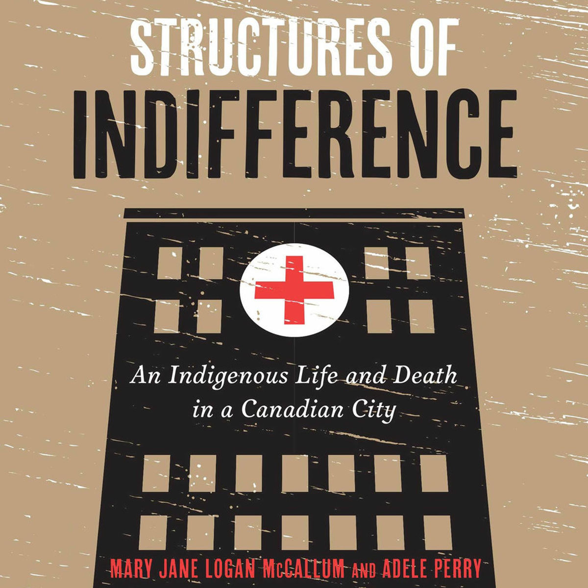Structures of Indifference - An Indigenous Life and Death in a Canadian ...