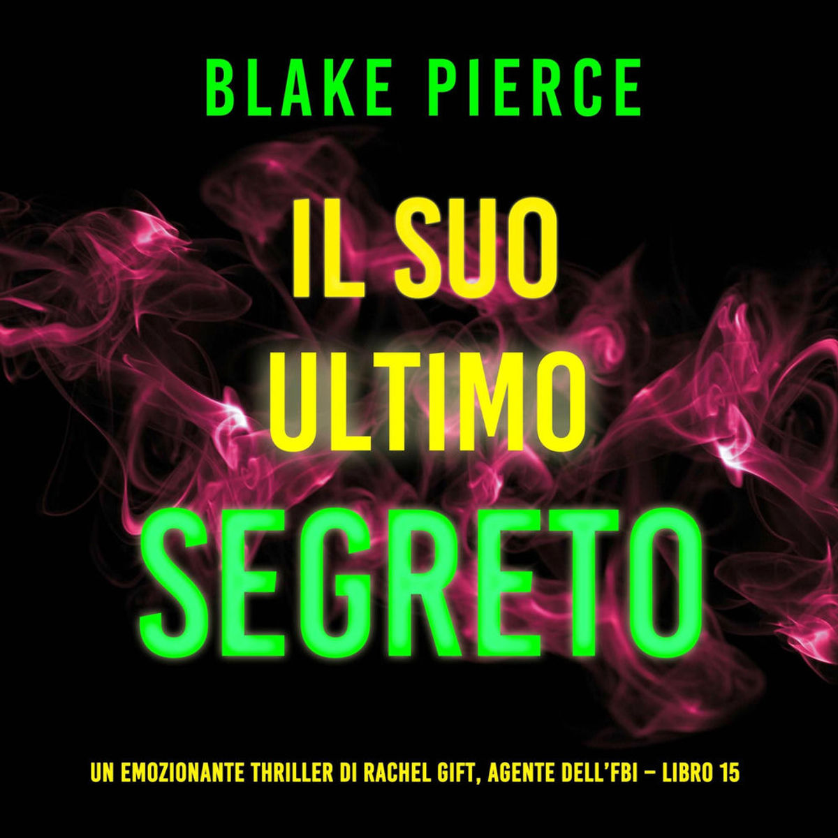 Il Suo Ultimo Segreto (Un emozionante thriller di Rachel Gift, Agente ...