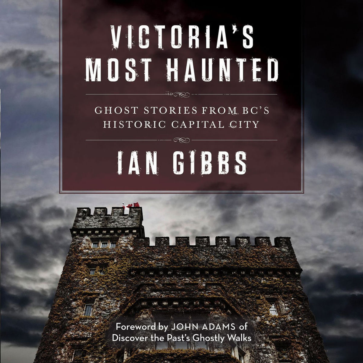 Victoria's Most Haunted - Ghost Stories from BC's Historic Capital City ...