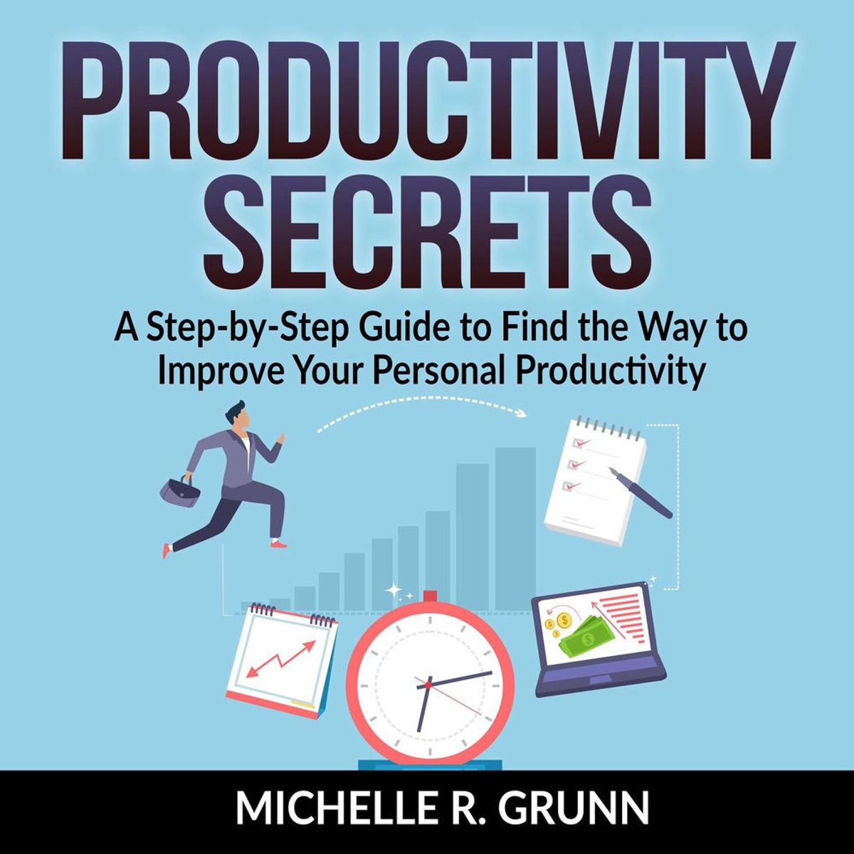 Productivity Secrets - A Step-by-Step Guide to Find the Way to Improve Your Personal ...
