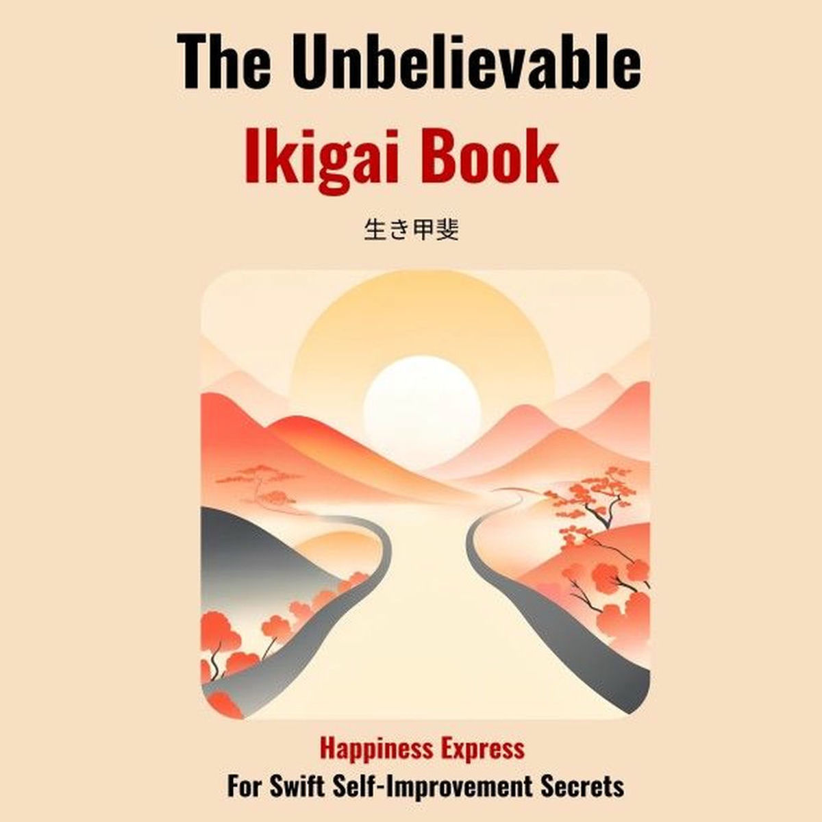 The Unbelievable Ikigai Book-Happiness Express for Swift Self ...