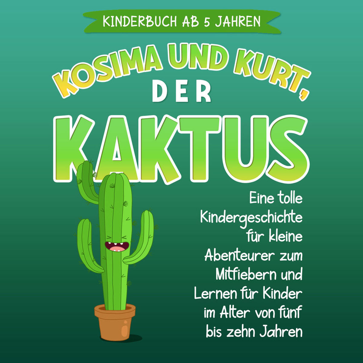 Kosima und Kurt, der Kaktus: Eine tolle Kindergeschichte für kleine ...