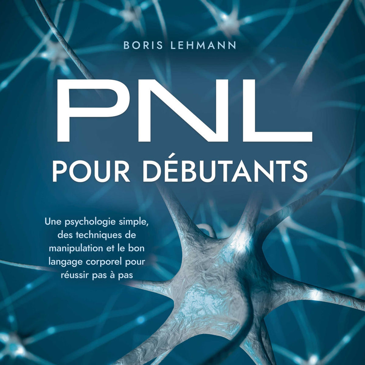 PNL pour débutants: Une psychologie simple, des techniques de ...