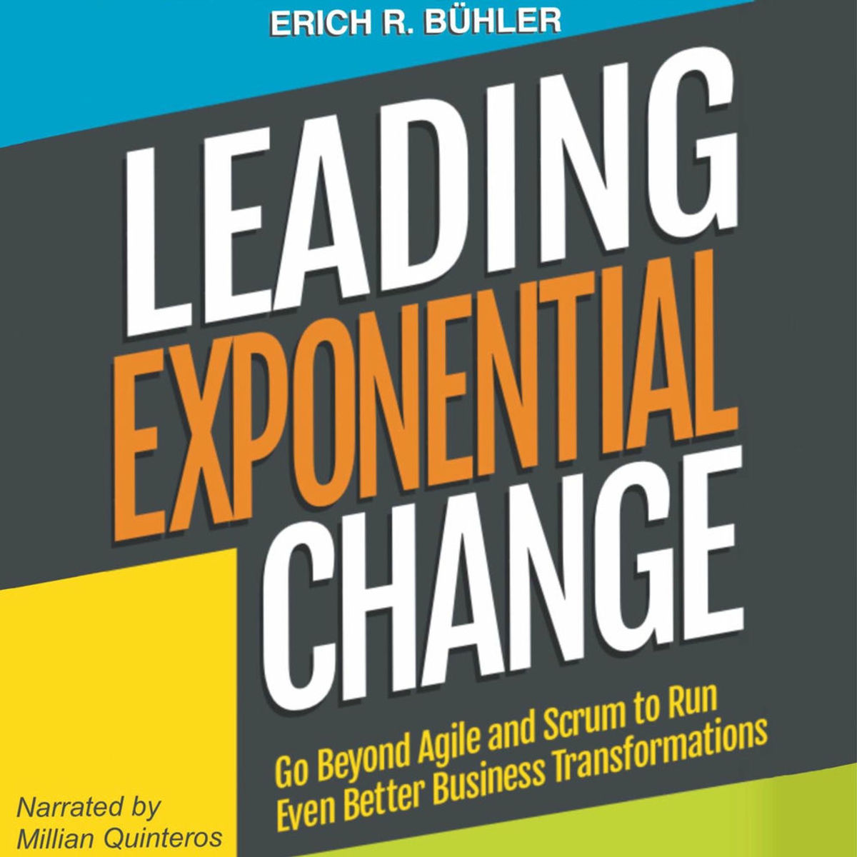 Leading Exponential Change - Go Beyond Agile and Scrum to Run Even ...