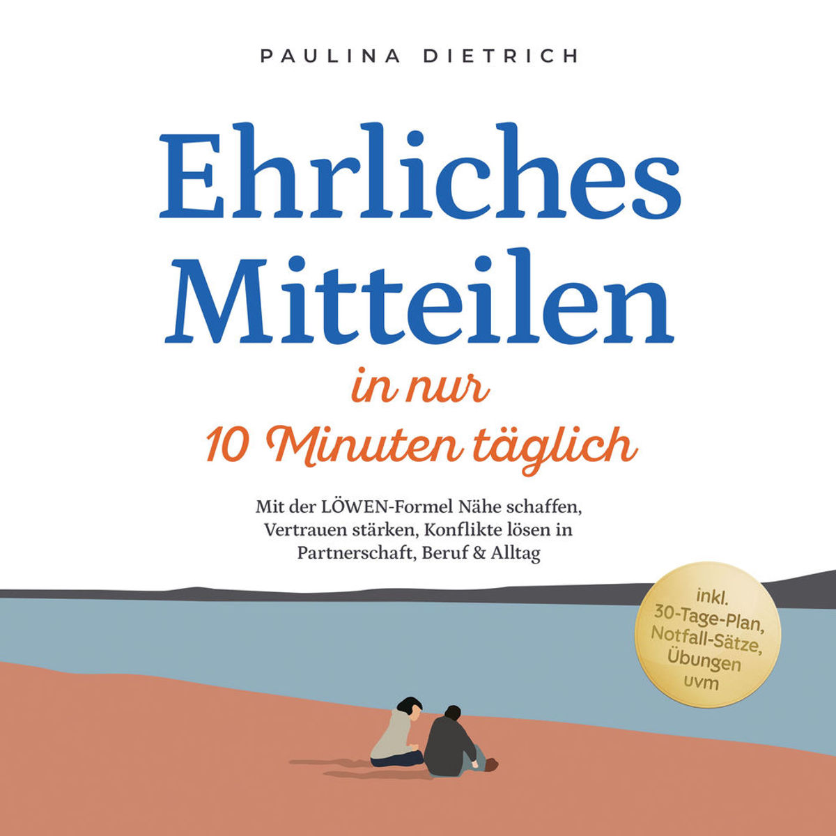 Ehrliches Mitteilen in nur 10 Minuten täglich: Mit der LÖWEN-Formel ...