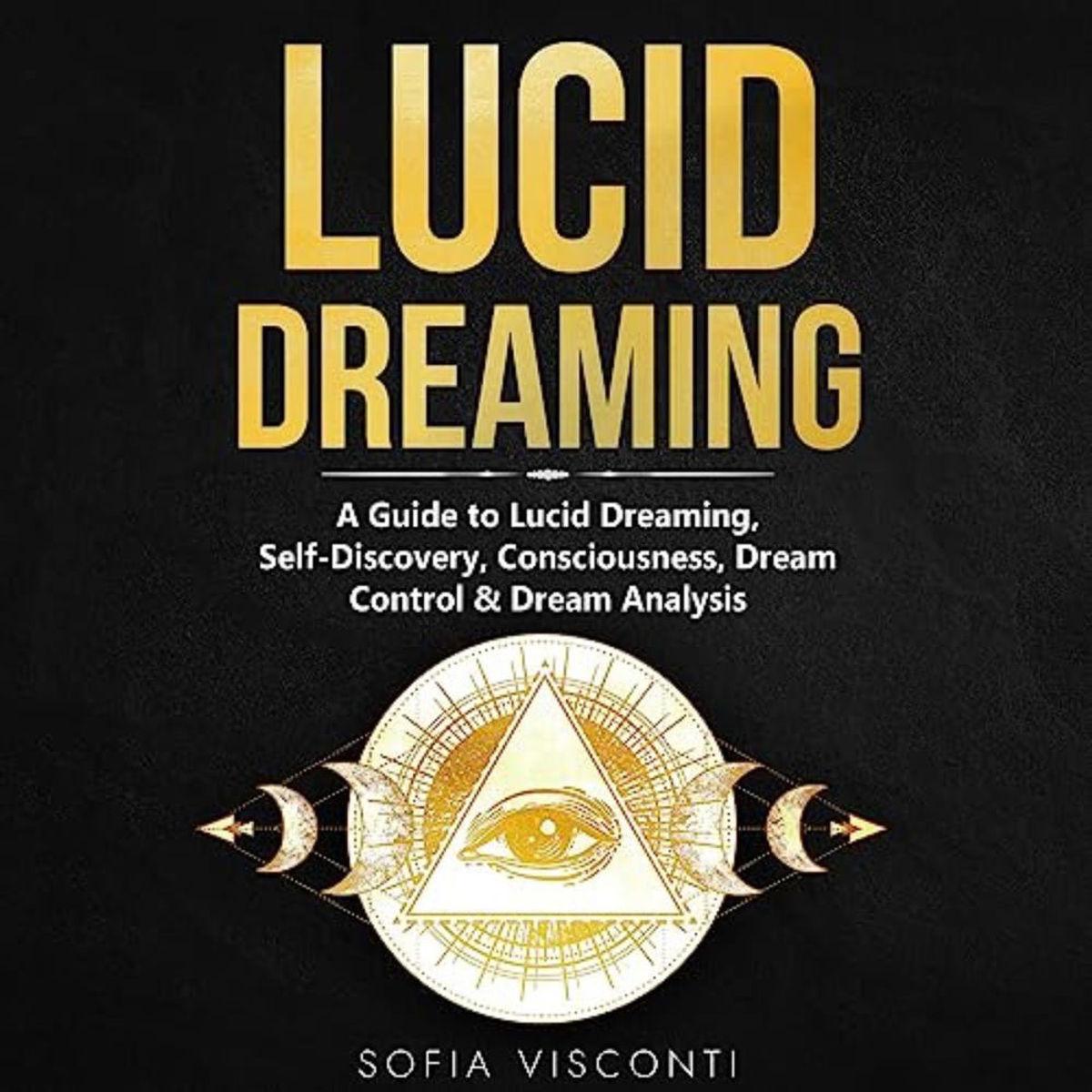 Lucid Dreaming - A Guide to Lucid Dreaming, Self-Discovery ...