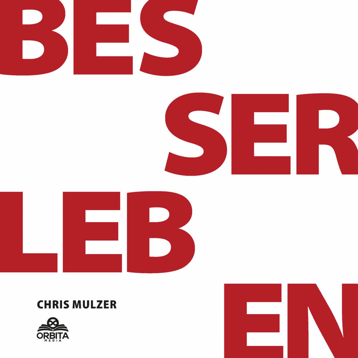 Besser Leben - Der Schlüssel zu mehr Glück und Erfolg: Innere Blockaden lösen, Selbstbewusstsein ...