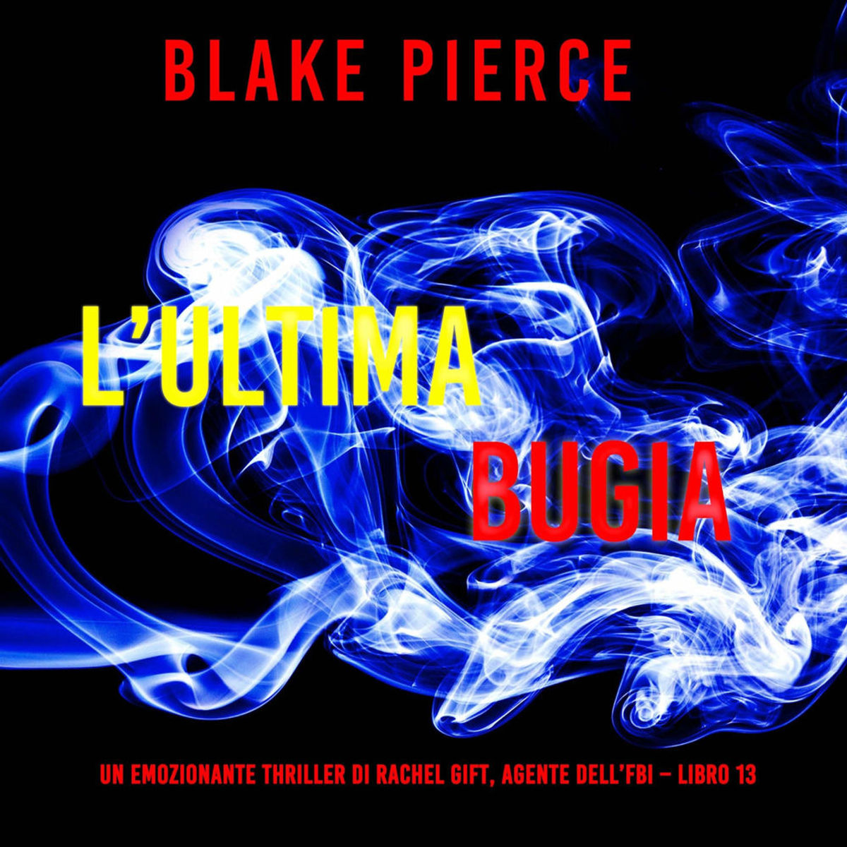 L'ultima bugia (Un emozionante thriller di Rachel Gift, Agente dell'FBI ...