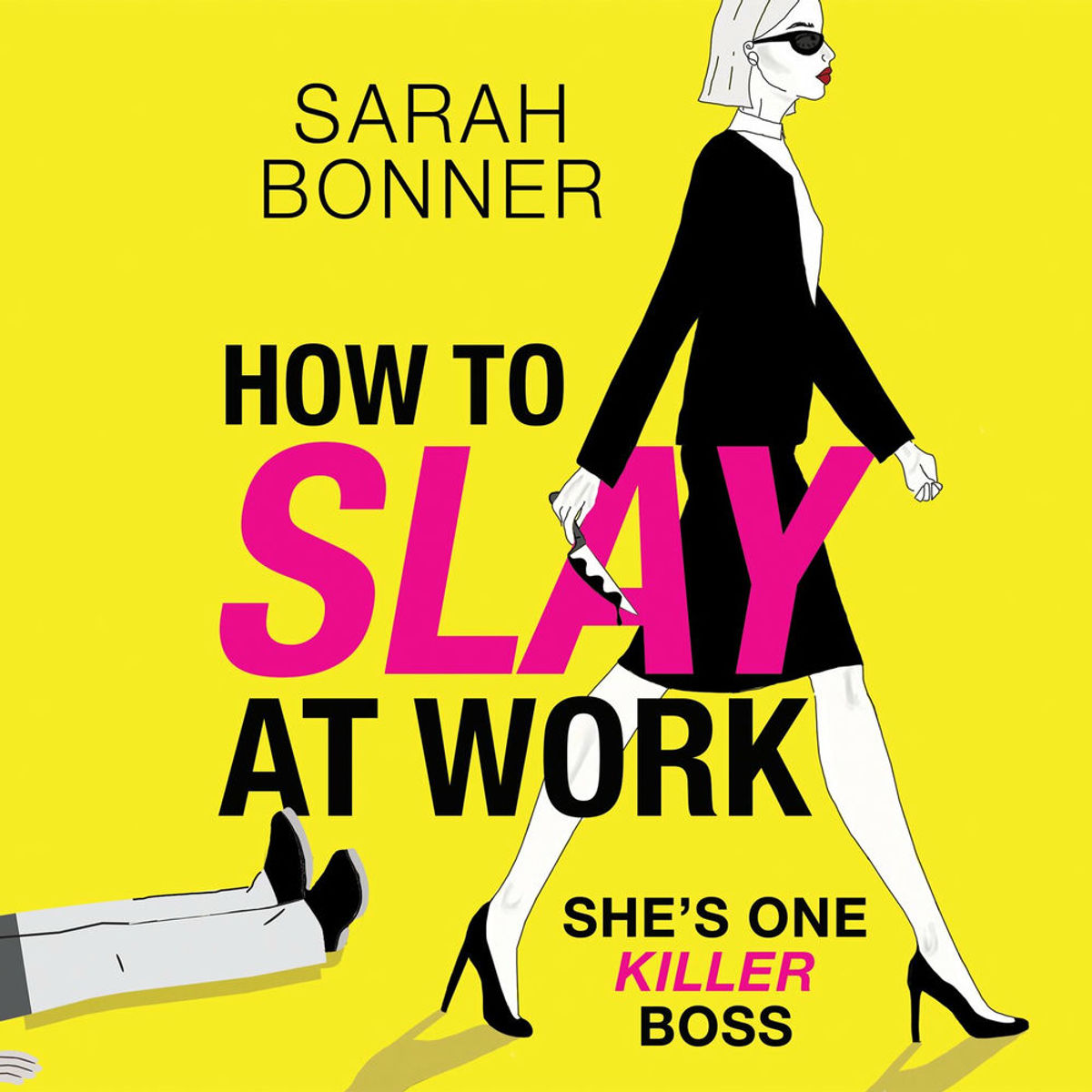 How to Slay at Work - The BRAND NEW darkly funny, twisted thriller from BESTSELLER Sarah Bonner ...