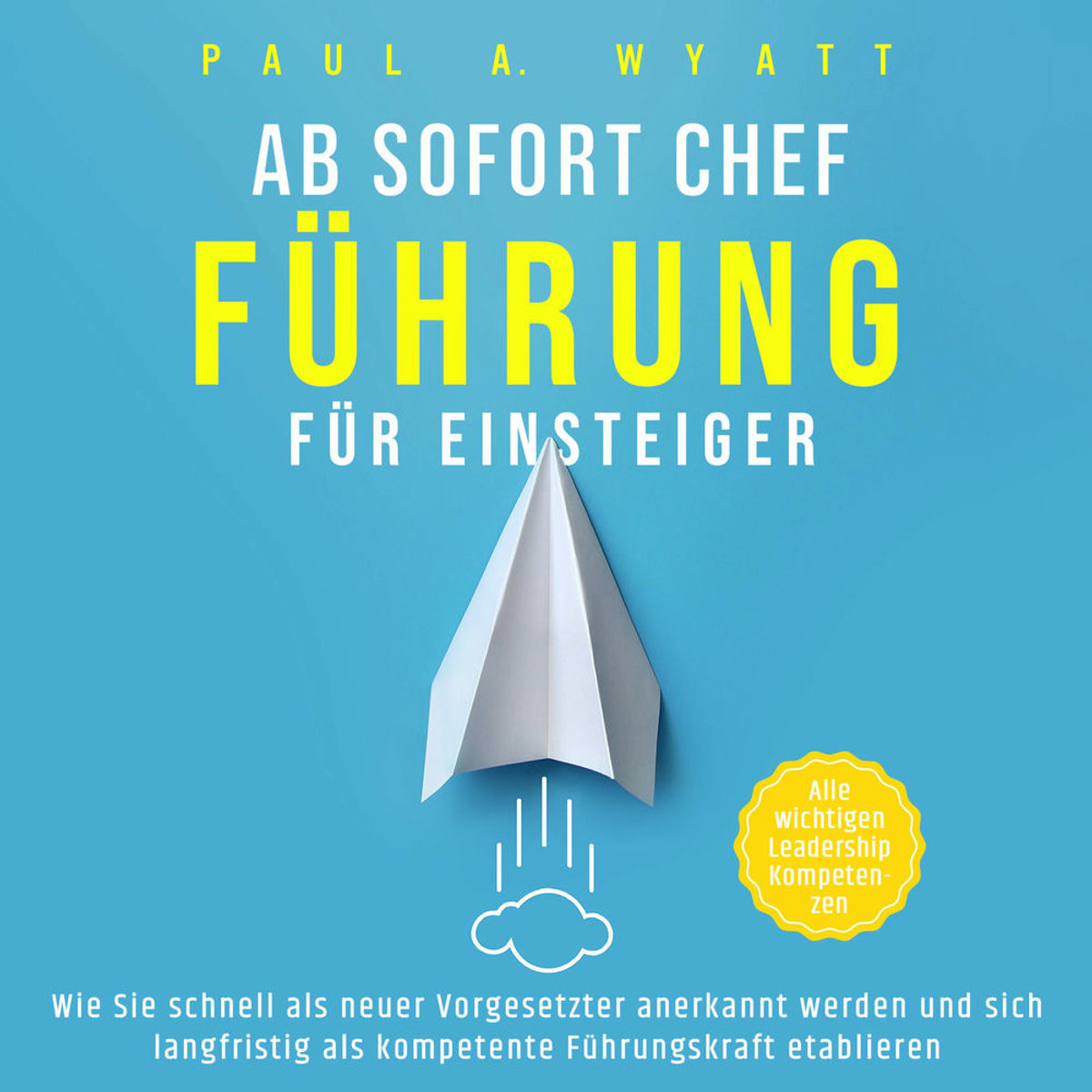 Ab sofort Chef – Führung für Einsteiger: Wie Sie schnell als neuer ...