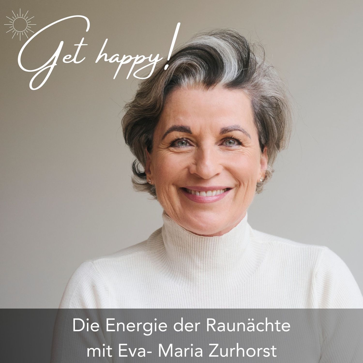 #185 Die Energie der Raunächte – mit Eva- Maria Zurhorst - Get happy ...
